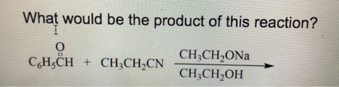 Solved What would be the product of this reaction? CH3CH2ONa | Chegg.com