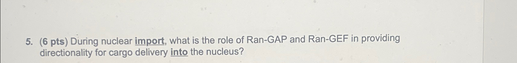 Solved (6 ﻿pts) ﻿During nuclear import, what is the role of | Chegg.com