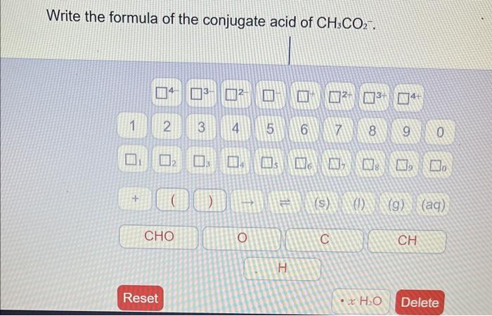 Solved Write the formula of the conjugate acid of CH3CO2−. | Chegg.com