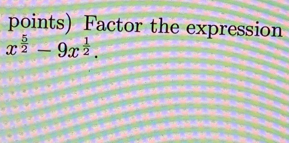 Solved points) ﻿Factor the expression x52-9x12 | Chegg.com