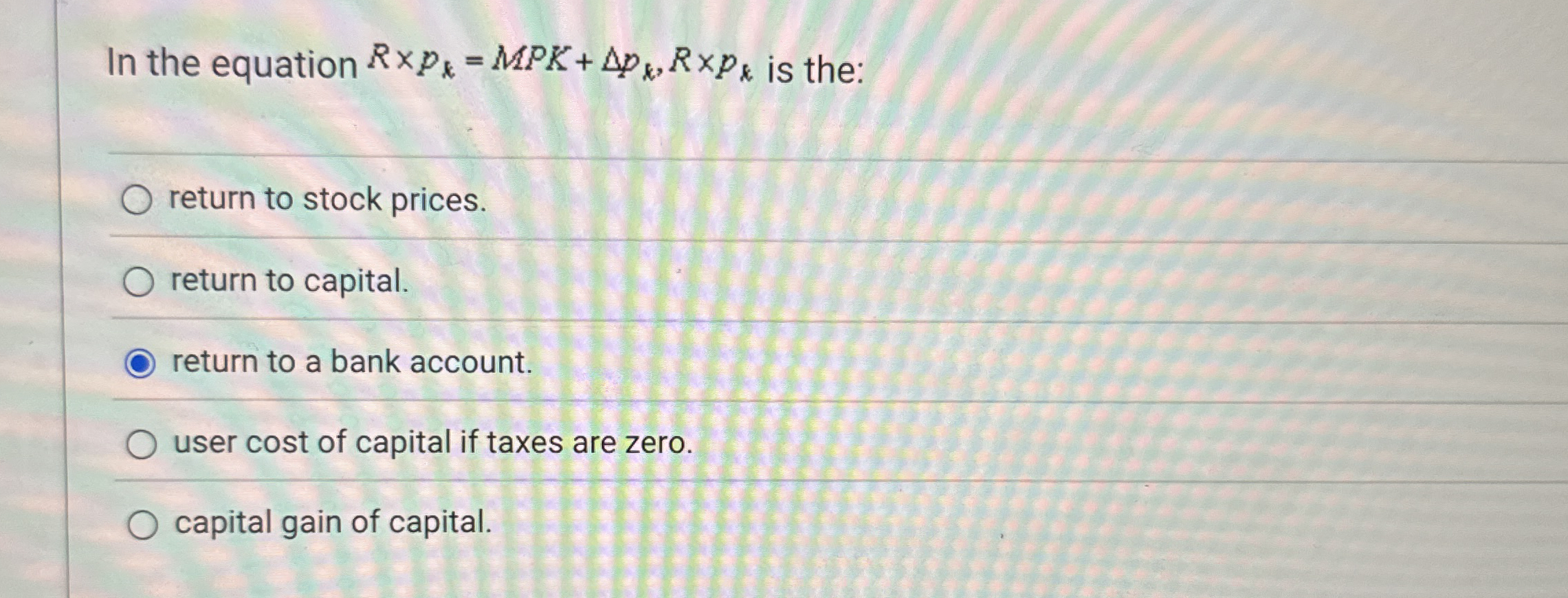 Solved In the equation R×pk=MPK+Δpk,R×pk ﻿is the:return to | Chegg.com