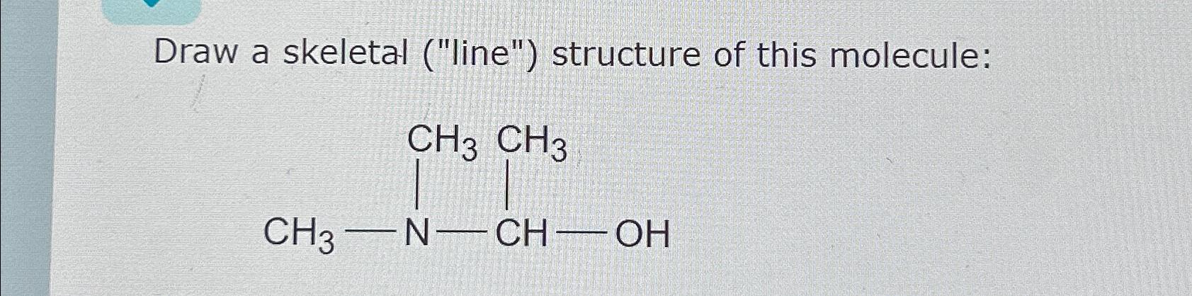 Solved Draw a skeletal ("line") ﻿structure of this molecule: | Chegg.com