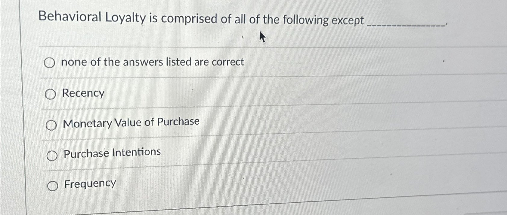 Solved Behavioral Loyalty is comprised of all of the | Chegg.com
