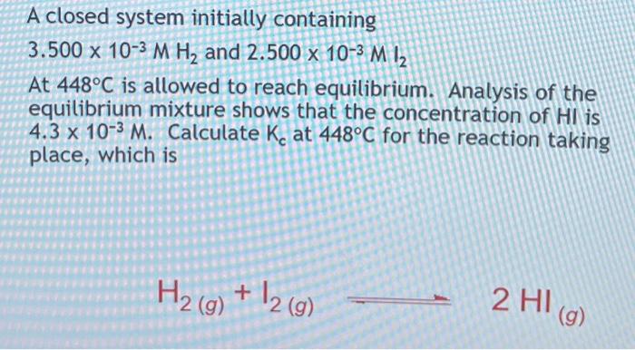 Solved A closed system initially containing 3.500×10−3MH2 | Chegg.com