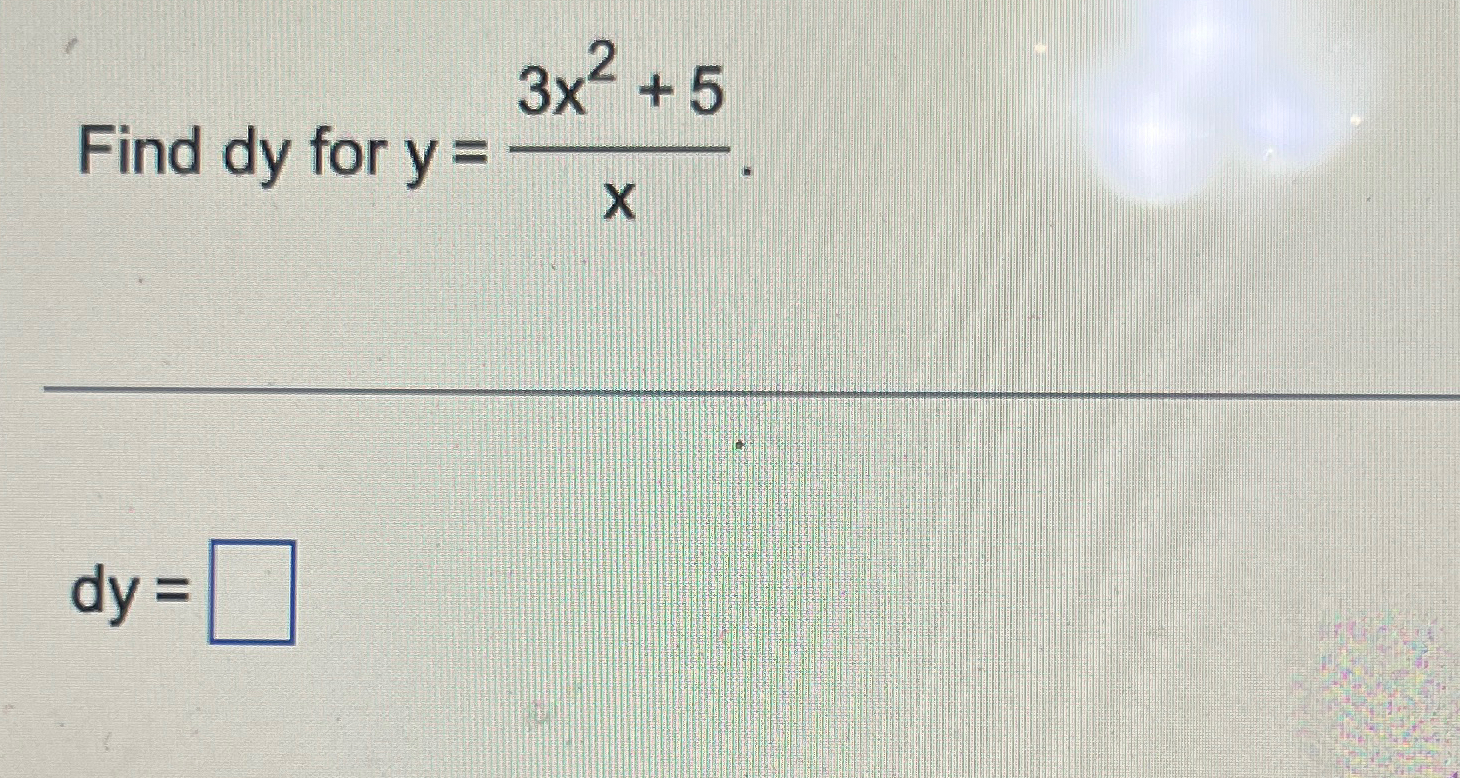 Solved Find dy for y=3x2+5x ﻿dy = | Chegg.com