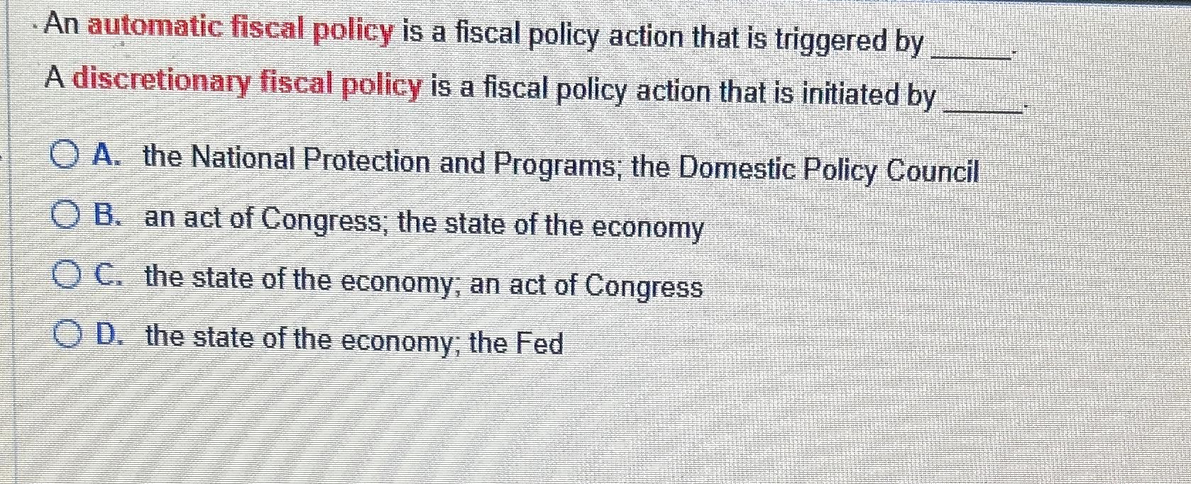 Solved An automatic fiscal policy is a fiscal policy action | Chegg.com