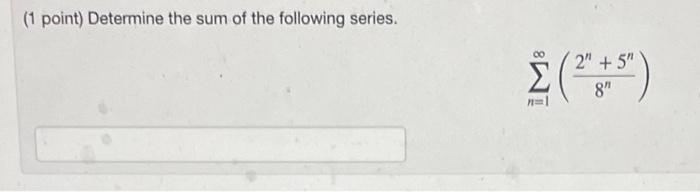 Solved (1 point) Determine the sum of the following series. | Chegg.com