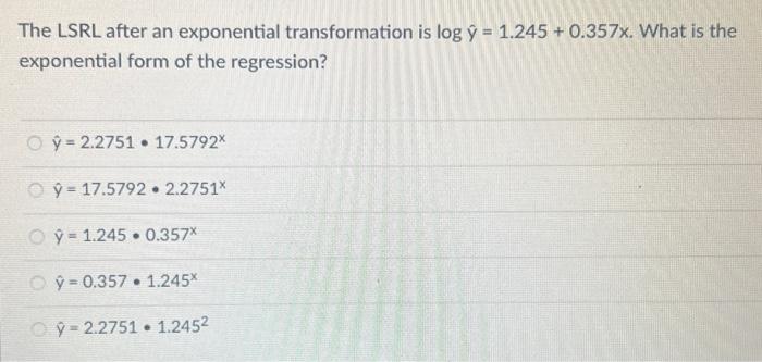Solved The LSRL after an exponential transformation is | Chegg.com