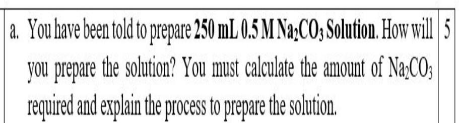 Solved a. You have been told to prepare 250 mL 0.5 M Na2CO3 | Chegg.com