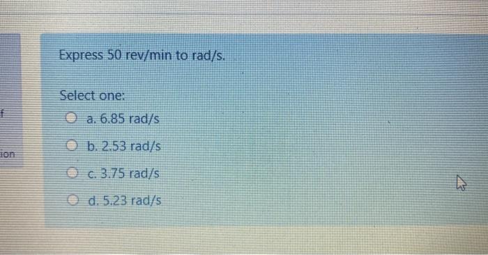 Solved Express 50 rev/min to rad/s. Select one: O a. 6.85 | Chegg.com