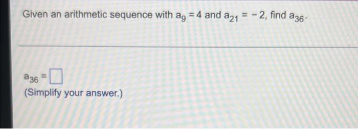 Solved Given an arithmetic sequence with ag = 4 and a21 a36 | Chegg.com