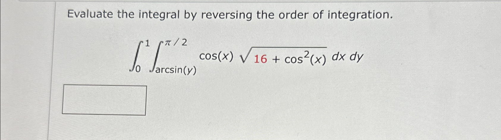 Solved Evaluate the integral by reversing the order of | Chegg.com