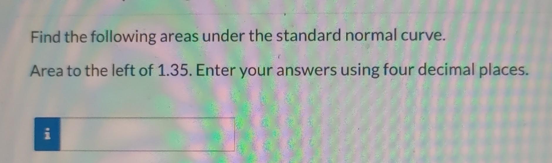 Solved Find the following areas under the standard normal | Chegg.com