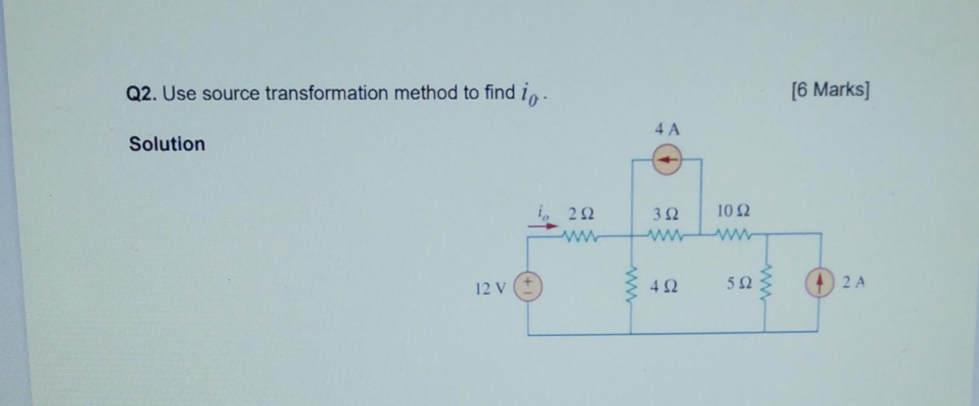 Solved Q2. Use source transformation method to find i0. [6 | Chegg.com Solved Q2. Use source transformation method to find i0. [6 | Chegg.com