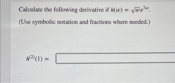 Solved Calculate the following derivative if h(w)=we7w. (Use | Chegg.com