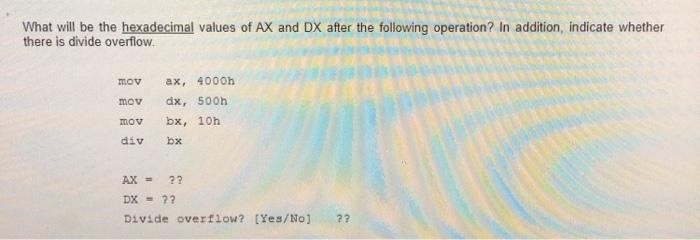Solved What will be the hexadecimal values of AX and DX | Chegg.com