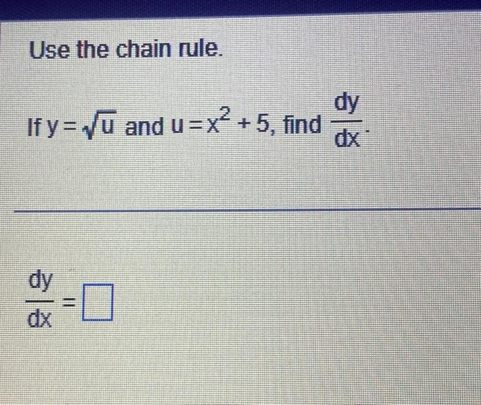 Solved Use the chain rule. If y=u and u=x2+5, find dxdy | Chegg.com