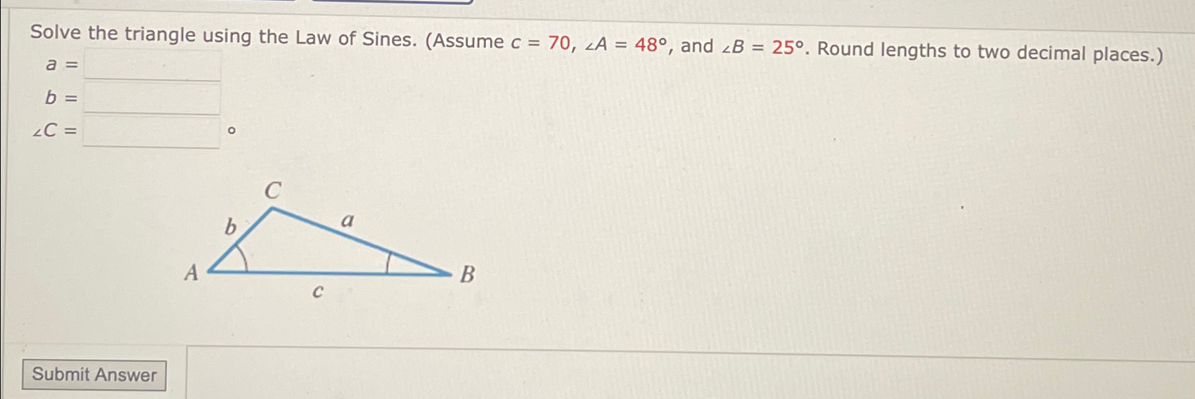 Solved Solve the triangle using the Law of Sines. (Assume | Chegg.com