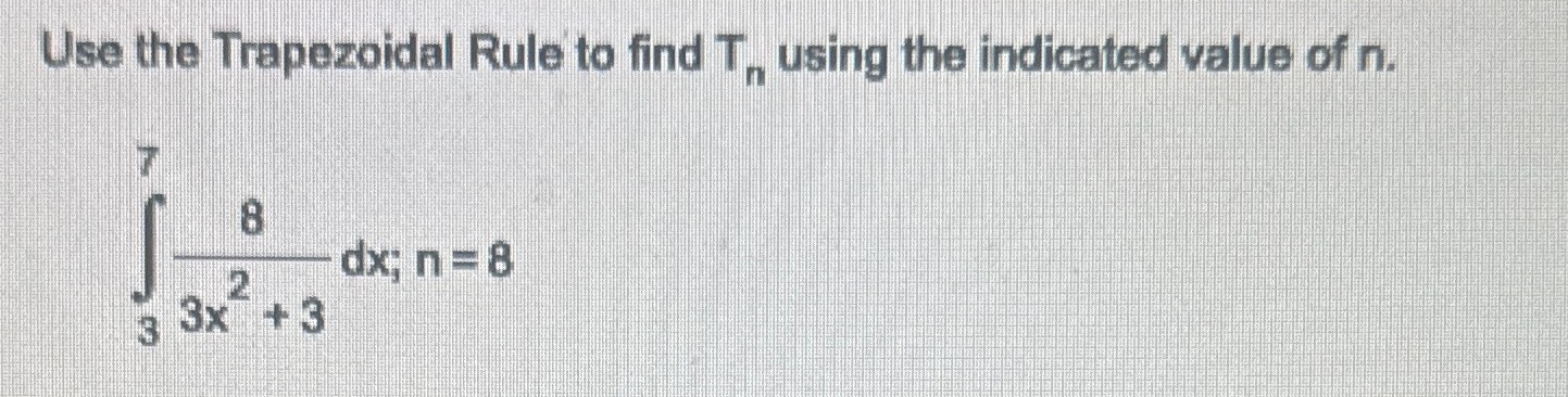 Solved Use the Trapezoidal Rule to find Tn ﻿using the | Chegg.com