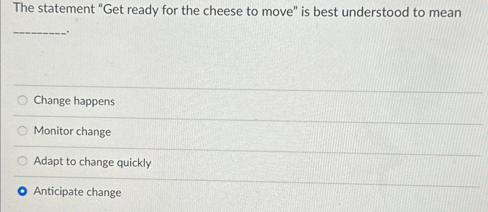 Solved The statement "Get ready for the cheese to move" is | Chegg.com