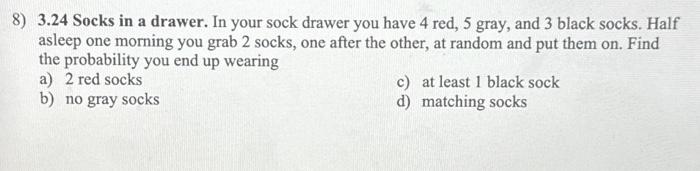 Solved 8) 3.24 Socks in a drawer. In your sock drawer you | Chegg.com