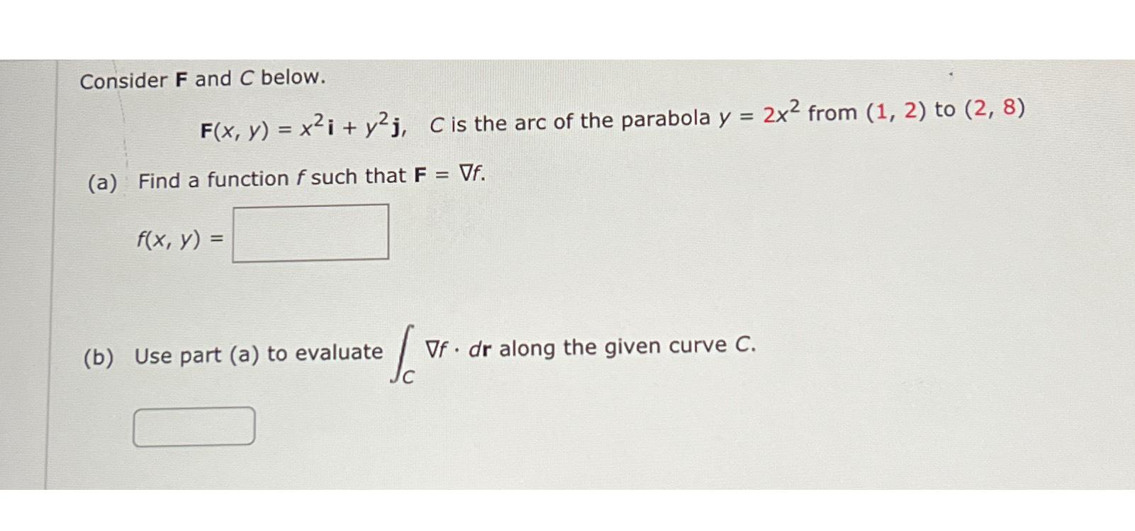 Solved Consider F ﻿and C ﻿below.F(x,y)=x2i+y2j,C ﻿is the arc | Chegg.com
