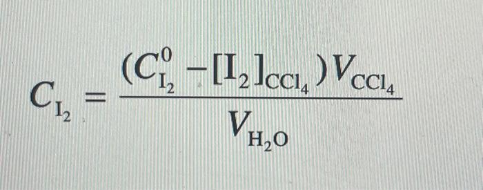 Solved CI2=VH2O(CI20−[I2]CCl4)VCCl4[I2]CCl4=LεI2A[I2]=α[I2]C | Chegg.com