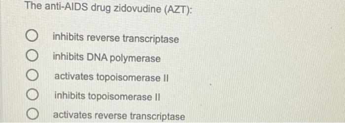 Solved The anti-AIDS drug zidovudine (AZT); inhibits reverse | Chegg.com