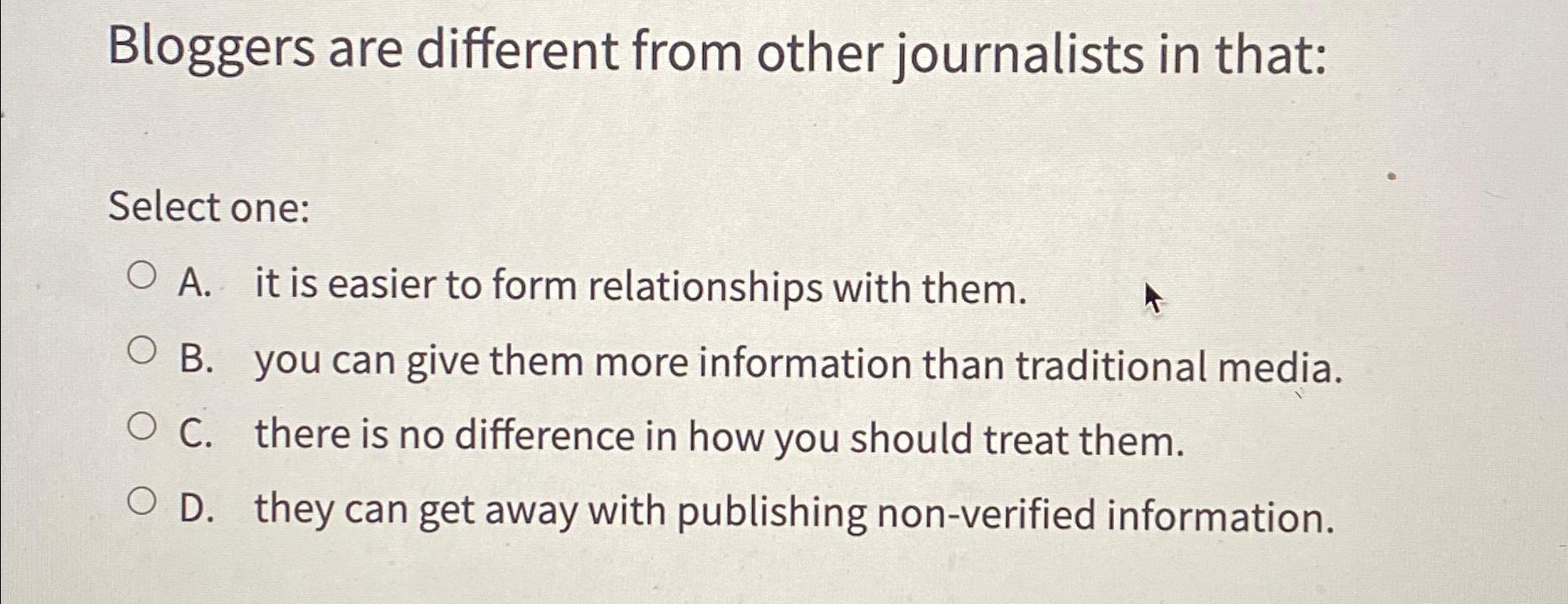 Solved Bloggers are different from other journalists in | Chegg.com