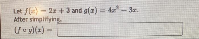 Solved Let f(x)=2x+3 and g(x)=4x2+3x. After simplifying. | Chegg.com