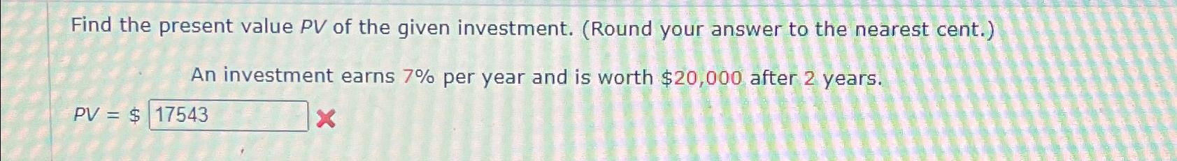Solved Find the present value PV ﻿of the given investment. | Chegg.com