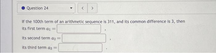Solved If the 100 th term of an arithmetic sequence is 311 , | Chegg.com
