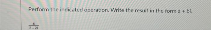 Solved Perform the indicated operation. Write the result in | Chegg.com