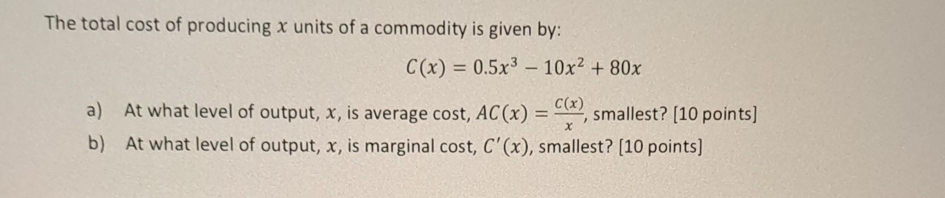 Solved The total cost of producing x units of a commodity is | Chegg.com