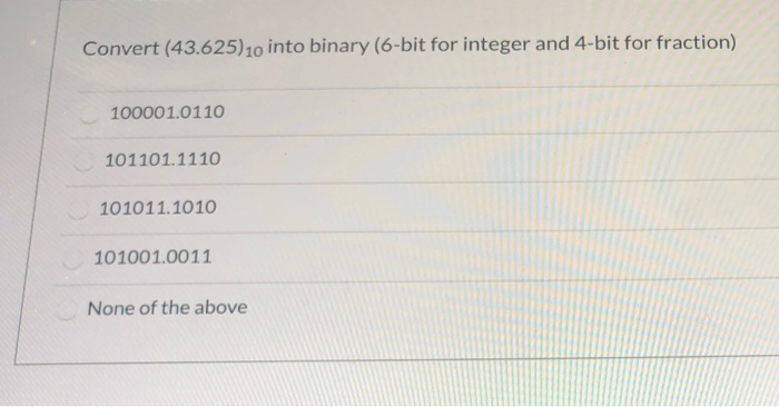 Solved Convert (43.625) 10 into binary (6-bit for integer | Chegg.com