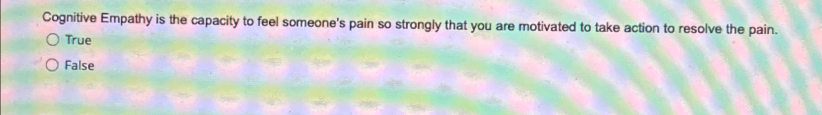 Solved Cognitive Empathy is the capacity to feel someone's | Chegg.com