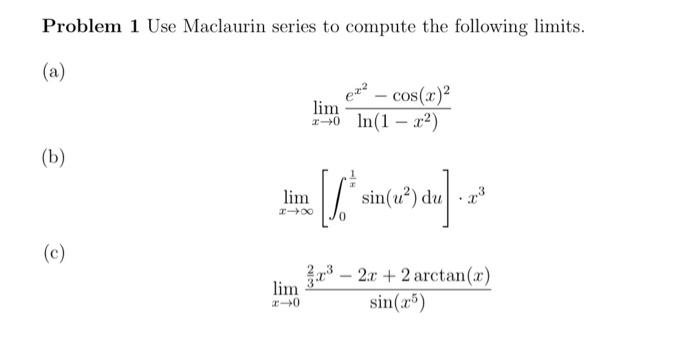 Solved Problem 1 Use Maclaurin series to compute the | Chegg.com