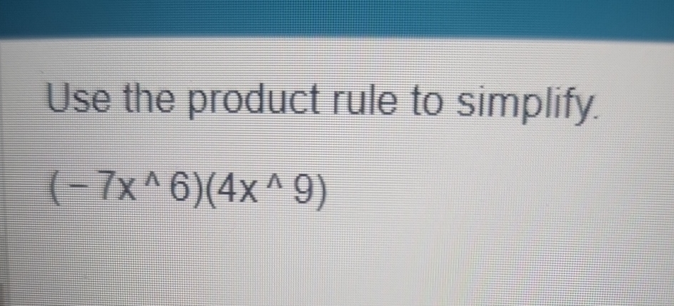 Solved Use the product rule to simplify.(-7x???6)(4x???9) | Chegg.com