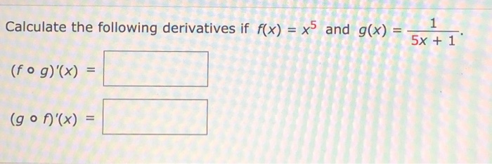 Solved Calculate the following derivative if f(x) = e5x and | Chegg.com