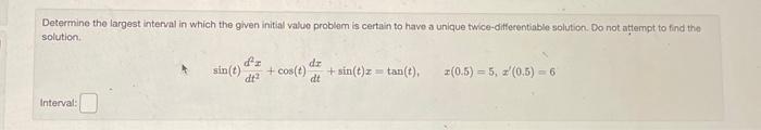 Solved Determine the largest interval in which the given | Chegg.com