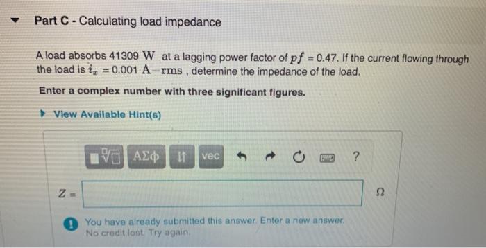 Solved Part C - Calculating load impedance A load absorbs | Chegg.com Solved Part C - Calculating load impedance A load absorbs | Chegg.com