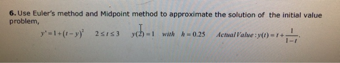 Solved 6. Use Euler's method and Midpoint method to | Chegg.com