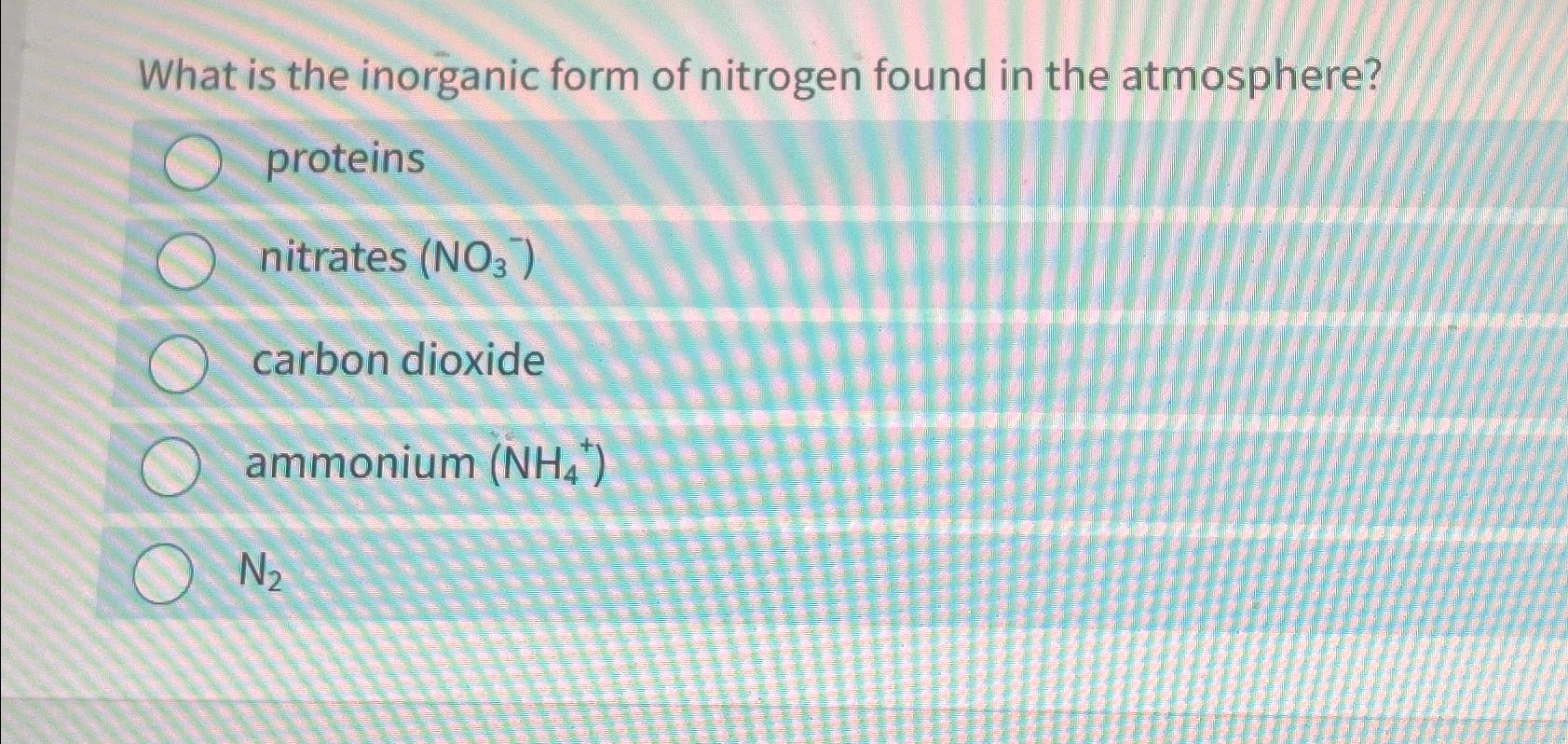 Solved What is the inorganic form of nitrogen found in the | Chegg.com