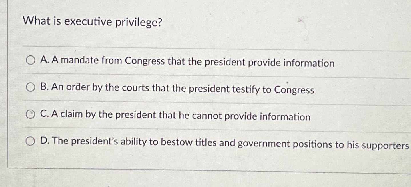 Solved What is executive privilege?A. ﻿A mandate from | Chegg.com