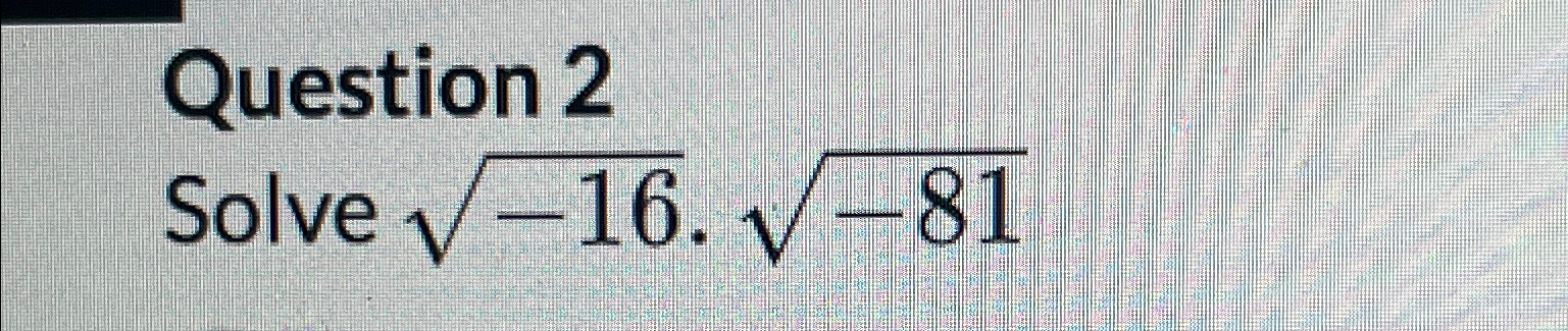 Solved Question 2Solve -162*-812 | Chegg.com