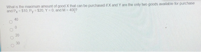 Solved What is the maximum amount of good X that can be | Chegg.com