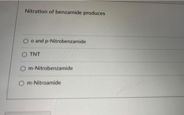 Solved Nitration of benzamide produces O o and | Chegg.com