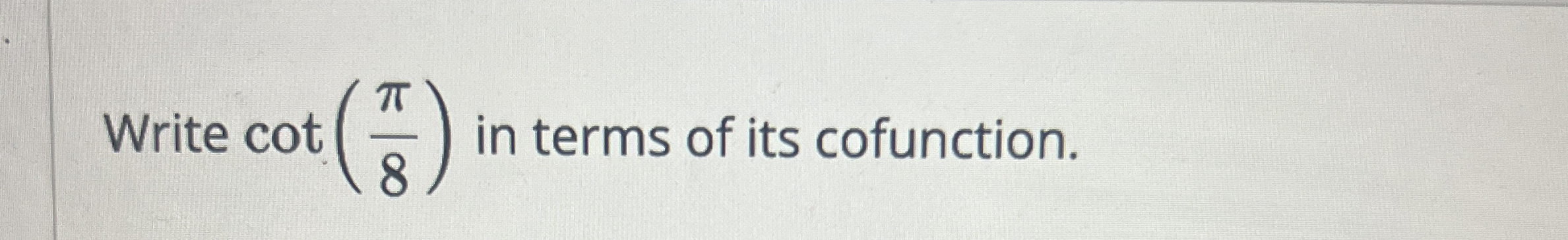 Write cot(π8) ﻿in terms of its cofunction. | Chegg.com