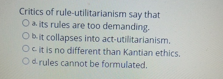 Solved Critics of rule-utilitarianism say thata. ﻿its rules | Chegg.com