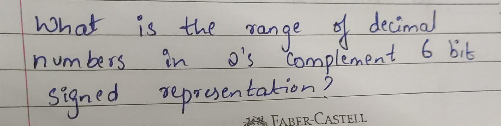 Solved What is the range of decimal numbers in 2's | Chegg.com